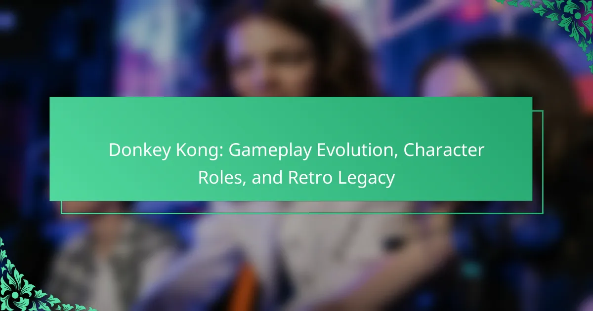 Donkey Kong: Gameplay Evolution, Character Roles & Retro Legacy Insights
