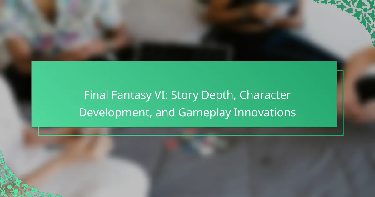 Final Fantasy VI: Story Depth, Characters & Gameplay Innovations