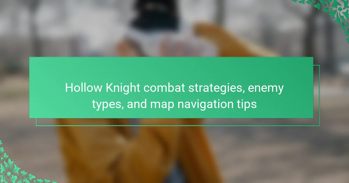 Hollow Knight: Combat Strategies, Enemy Types & Navigation Tips