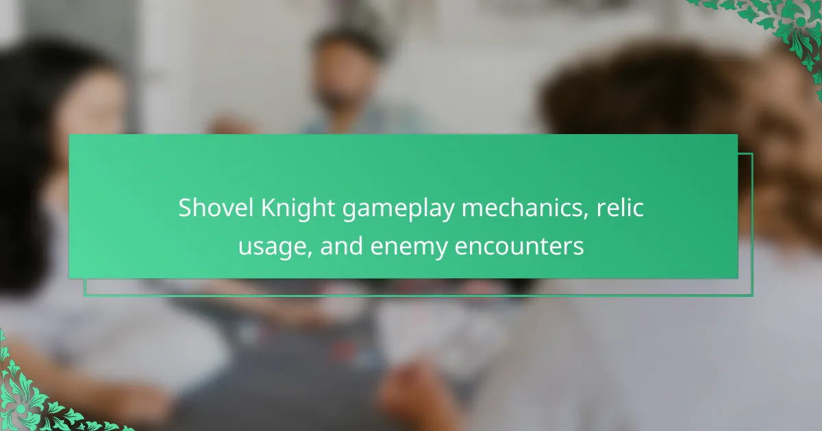 Shovel Knight: Gameplay Mechanics, Relic Use & Enemy Encounters
